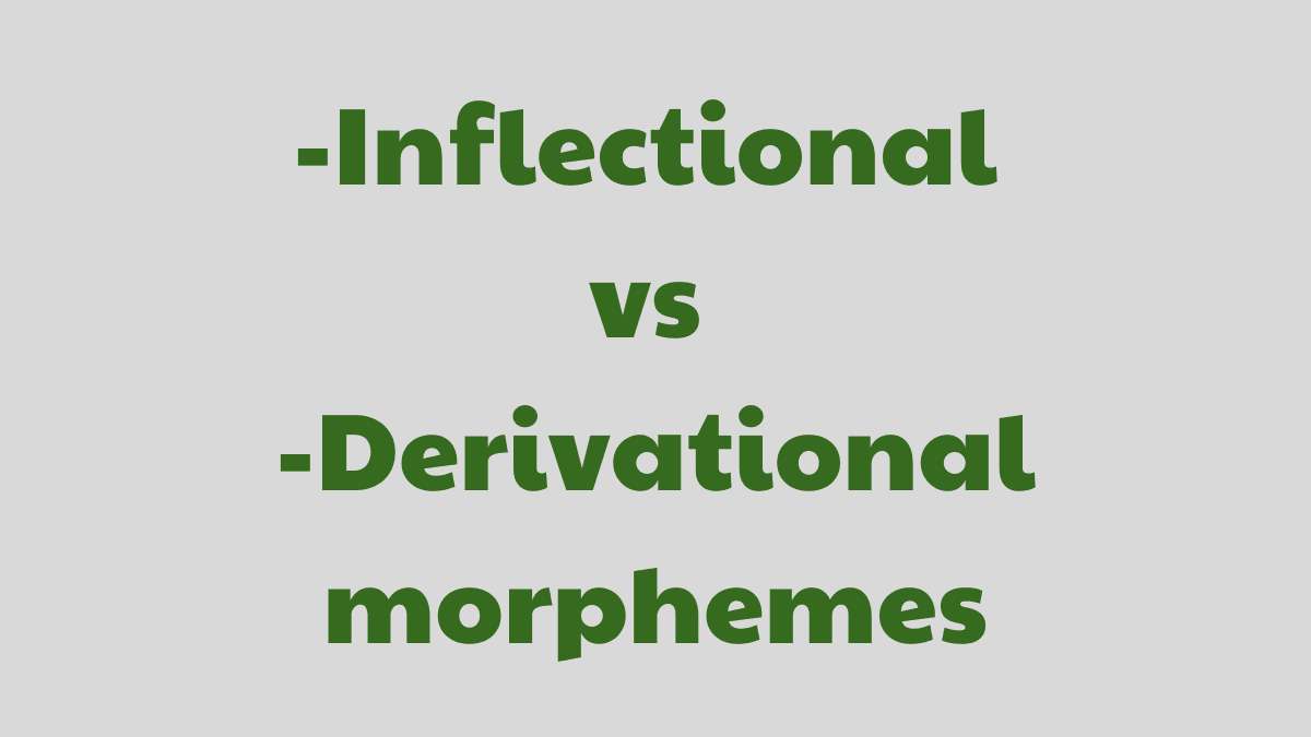 Difference between inflectional and derivational morphemes ...