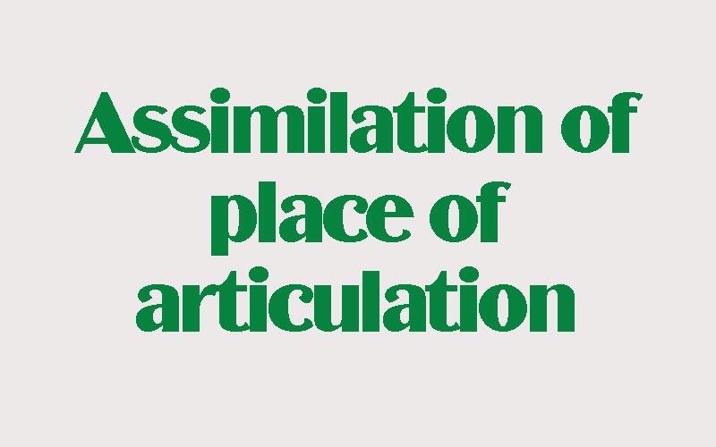 Assimilation of place of articulation - EnglishCrunch.com