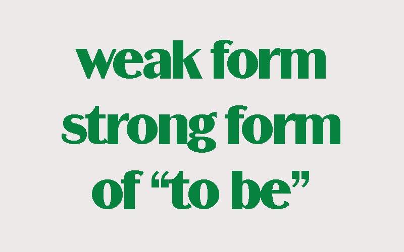 Weak form and strong form of "to be" - EnglishCrunch.com
